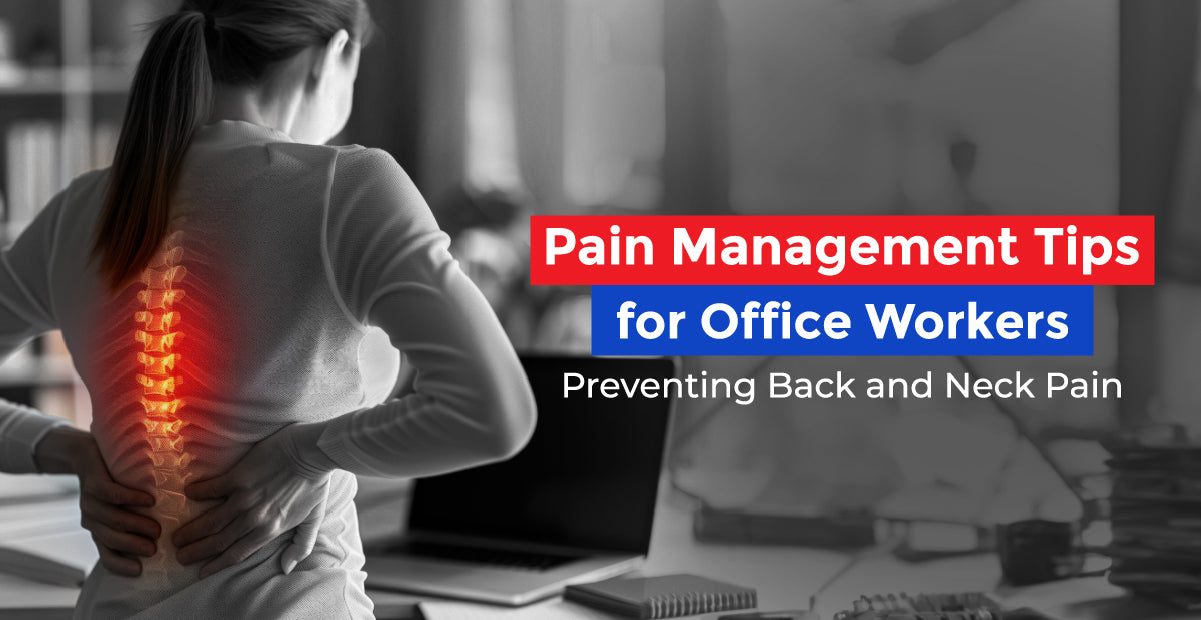 Pain Management Tips for Office Workers: Preventing Back and Neck Pain